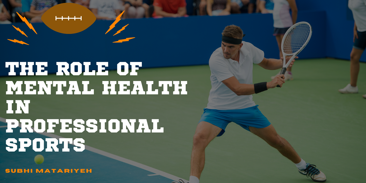 The Role Of Mental Health In Professional Sports - Subhi Matariyeh | Sports